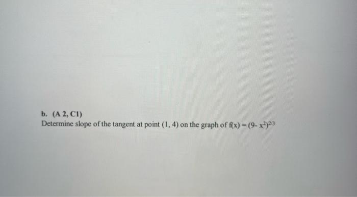 Solved b. (A 2, C1) Determine slope of the tangent at point | Chegg.com