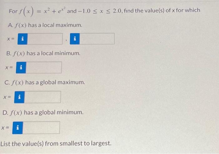Solved For f(x) = x² + ex² A. f(x) has a local maximum. X = | Chegg.com