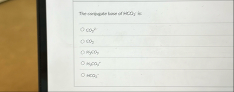 Solved The conjugate base of HCO3 | Chegg.com