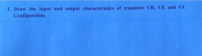 Solved 1. Draw the input and output characteristics of | Chegg.com