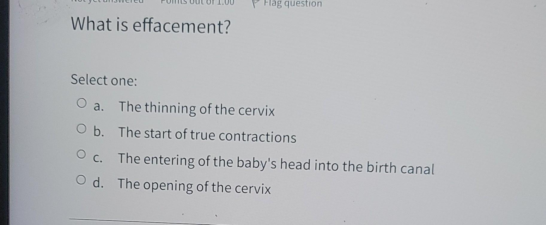 Solved What is effacement? Flag question Select one: O a. | Chegg.com