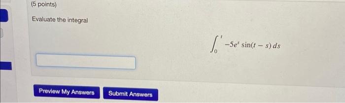 Solved (5 points) Evaluate the integral ∫0t−5essin(t−s)ds | Chegg.com