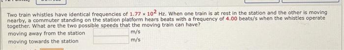 Solved Two train whistles have identical frequencies of 1.77 | Chegg.com