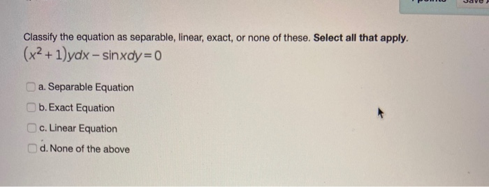 Solved Classify the equation as separable, linear, exact, or | Chegg.com
