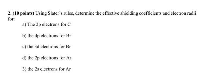 Solved 2. (10 points) Using Slater's rules, determine the | Chegg.com