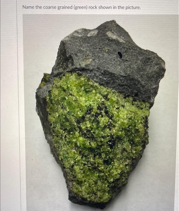 Solved Name the coarse grained (green) rock shown in the | Chegg.com