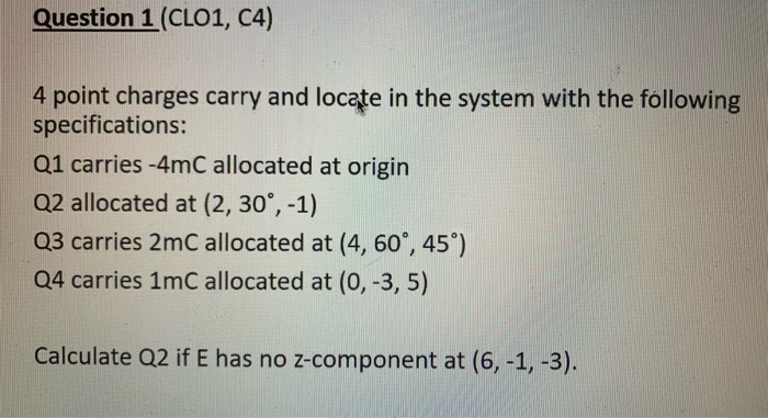 Solved Question 1 (CLO1, C4) 4 point charges carry and | Chegg.com
