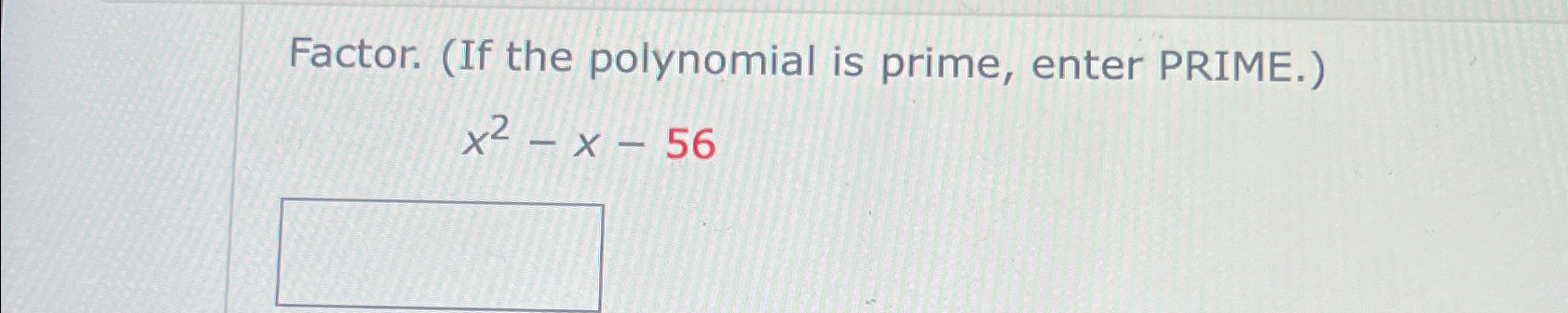 Solved Factor. (If the polynomial is prime, enter | Chegg.com