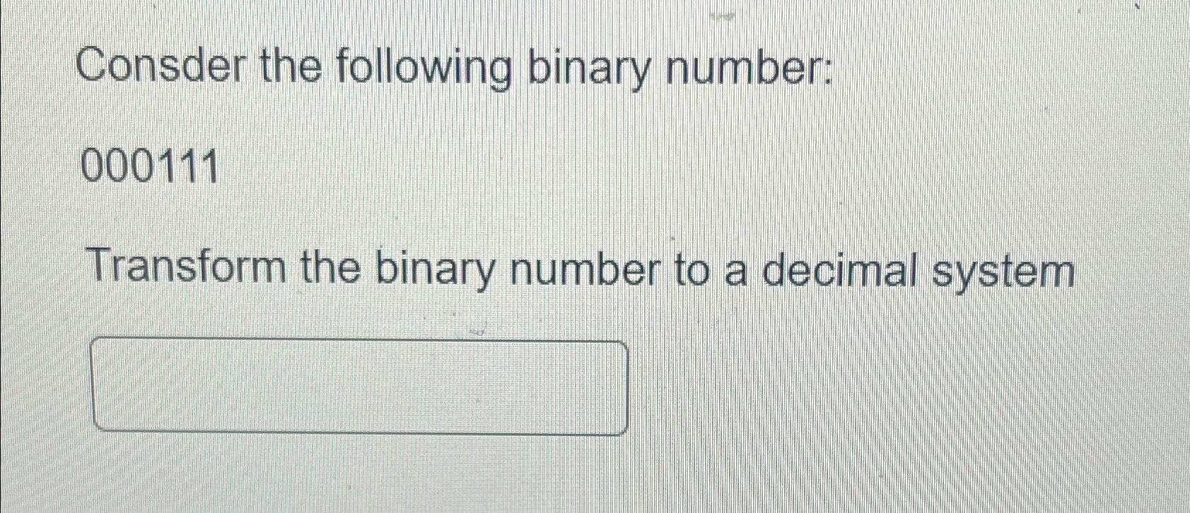Solved Consder the following binary number:000111Transform | Chegg.com
