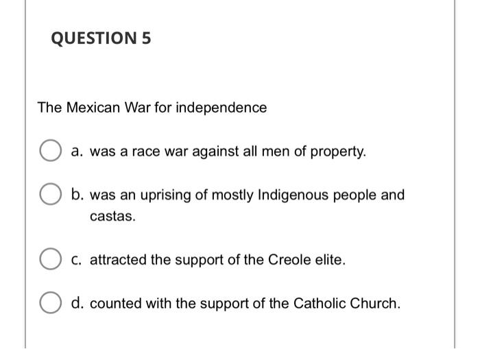 The Mexican War for independence a. was a race war | Chegg.com