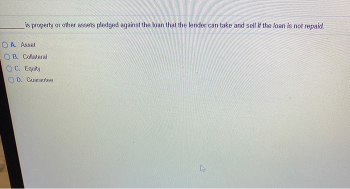 Solved is property or other assets pledged against the loan | Chegg.com