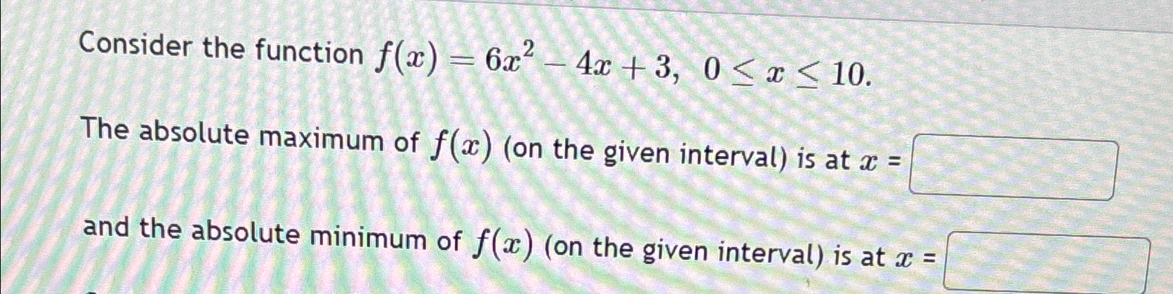 Solved Consider the function f(x)=6x2-4x+3,0≤x≤10.The | Chegg.com