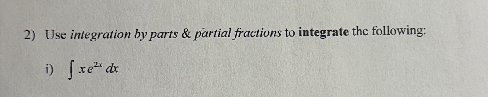 Solved Use integration by parts & partial fractions to | Chegg.com
