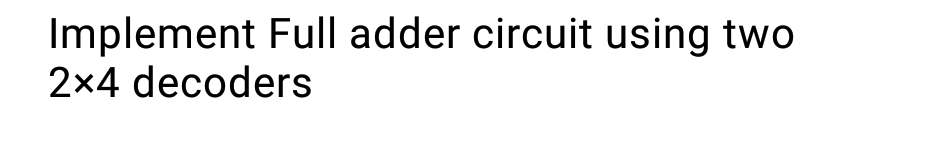 Solved Implement Full adder circuit using two 2x4 decoders | Chegg.com