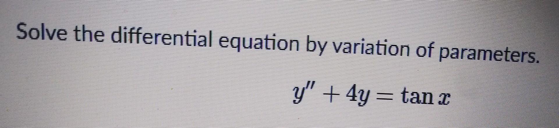 Solved Solve the differential equation by variation of | Chegg.com