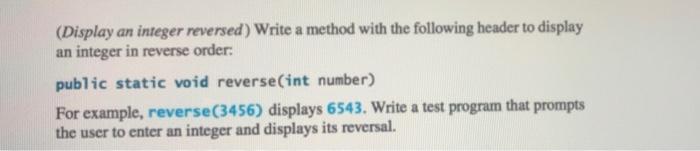 Solved Display An Integer Reversed Write A Method With The 