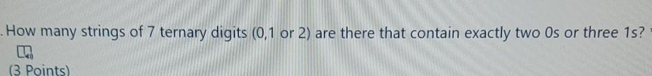 Solved How many strings of 7 ternary digits (0,1 or 2) are | Chegg.com