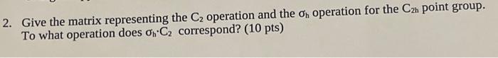 2. Give the matrix representing the C2 operation and | Chegg.com
