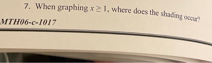 Solved 7. When graphing x > 1, where does the shading occur? | Chegg.com