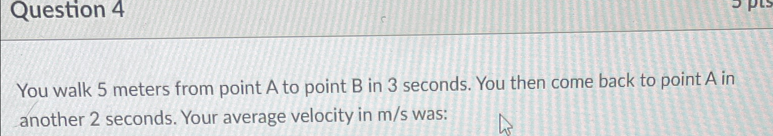 Solved Question 4You walk 5 ﻿meters from point A to point B | Chegg.com