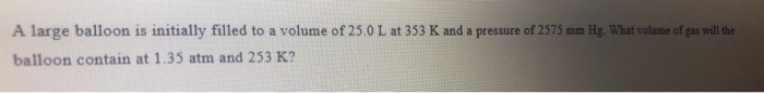 Solved A large balloon is initially filled to a volume of | Chegg.com