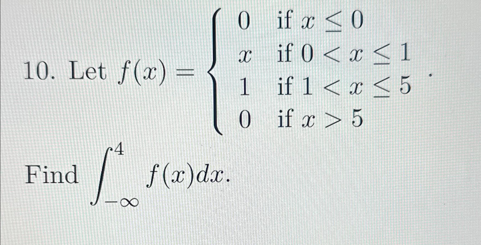 Solved Let f(x)={0 if x≤0x if 05. ﻿Find ∫-∞4f(x)dx | Chegg.com