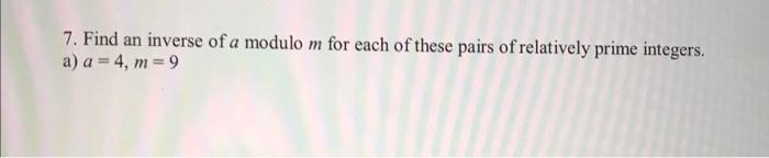 Solved 7. Find an inverse of a modulo m for each of these | Chegg.com