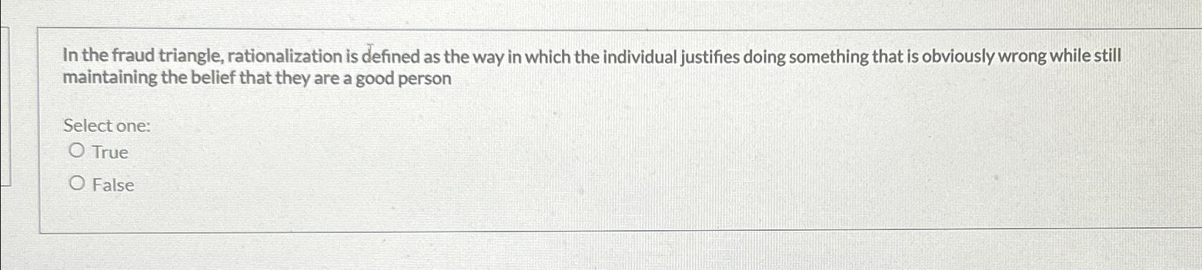 Solved In the fraud triangle, rationalization is defined as | Chegg.com