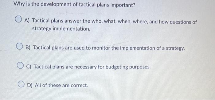 Solved Why is the development of tactical plans important? | Chegg.com
