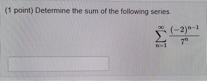 Solved (1 point) Determine the sum of the following series. | Chegg.com