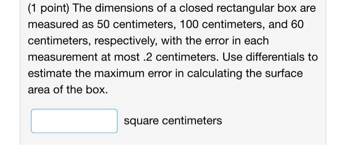 Solved (1 point) The dimensions of a closed rectangular box | Chegg.com