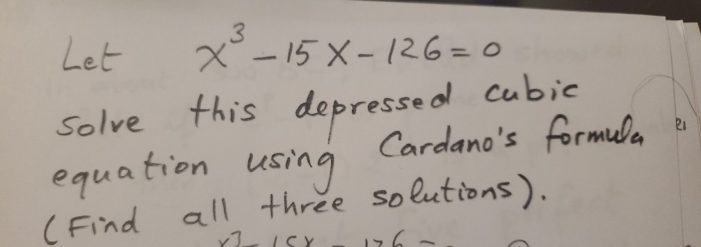 Solved Let x² - 15 X-126=0 RO solve this depressed cubic | Chegg.com
