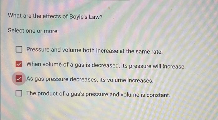 Solved What are the effects of Boyle's Law? Select one or | Chegg.com