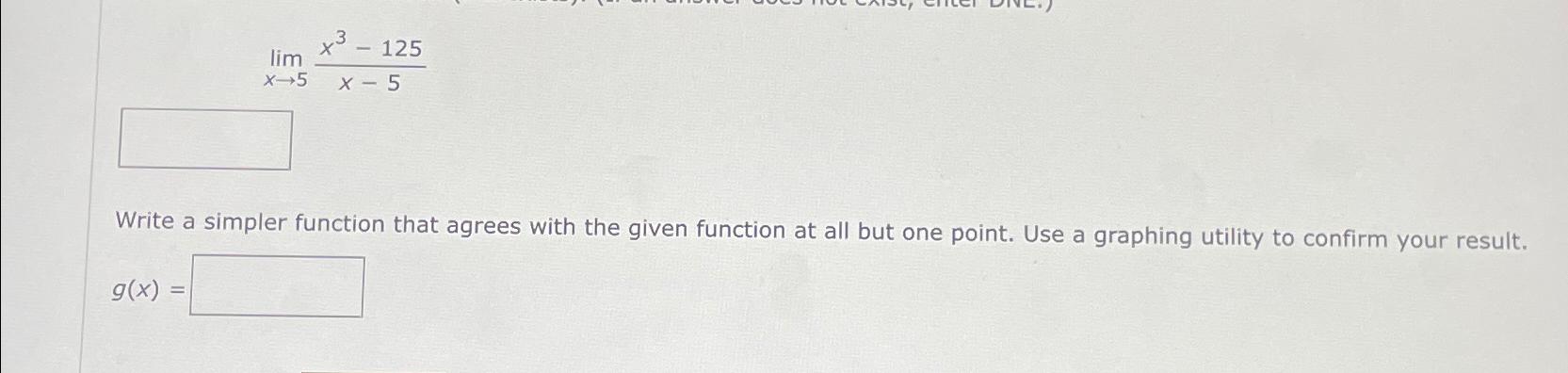 Solved limx→5x3-125x-5Write a simpler function that agrees | Chegg.com
