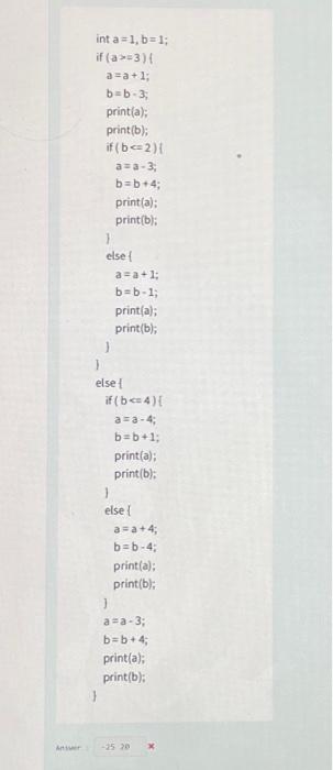 Solved int a = 1, b = 1; if (a>=3){ a = a + 1; b=b-3; | Chegg.com