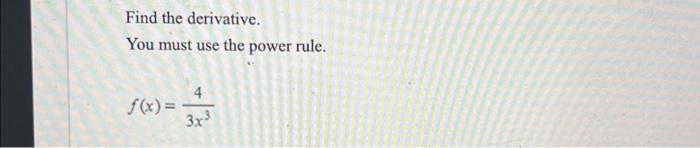 Solved Find the derivative. You must use the power rule. | Chegg.com