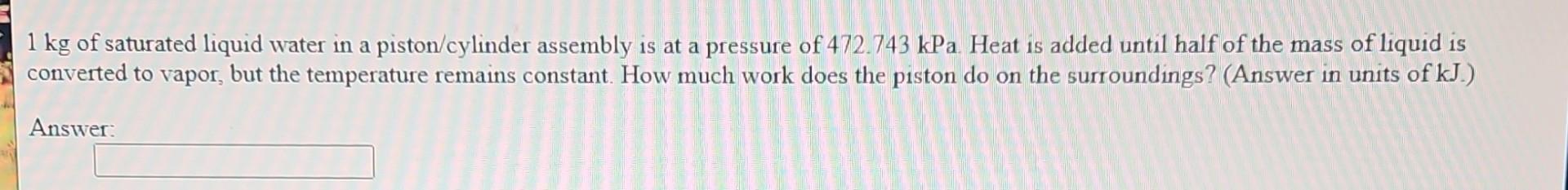 Solved kg of saturated liquid water in a piston/cylinder | Chegg.com