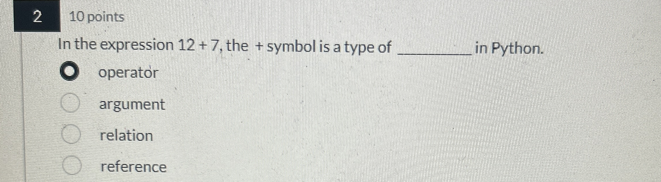 Solved 210 ﻿pointsIn the expression 12+7, ﻿the + ﻿symbol is | Chegg.com