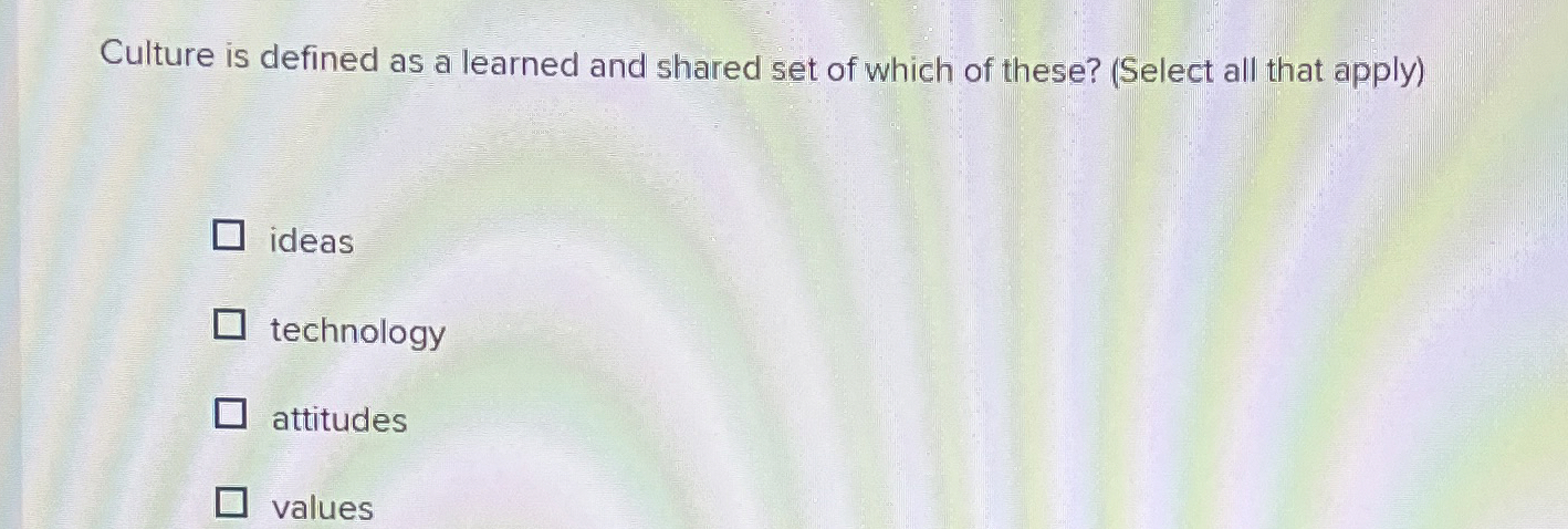Solved Culture is defined as a learned and shared set of | Chegg.com