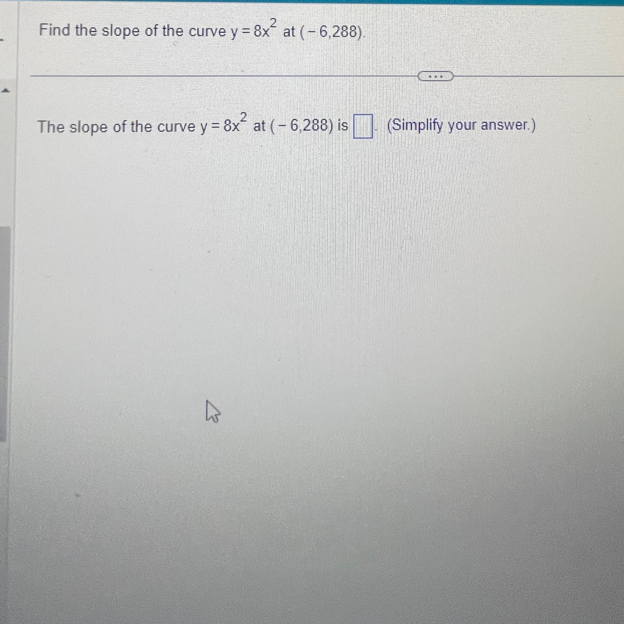 Solved Find the slope of the curve y=8x2 ﻿at (-6,288).The | Chegg.com