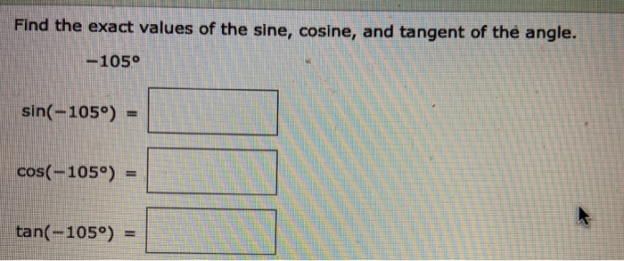 Solved Find the exact values of the sine, cosine, and | Chegg.com