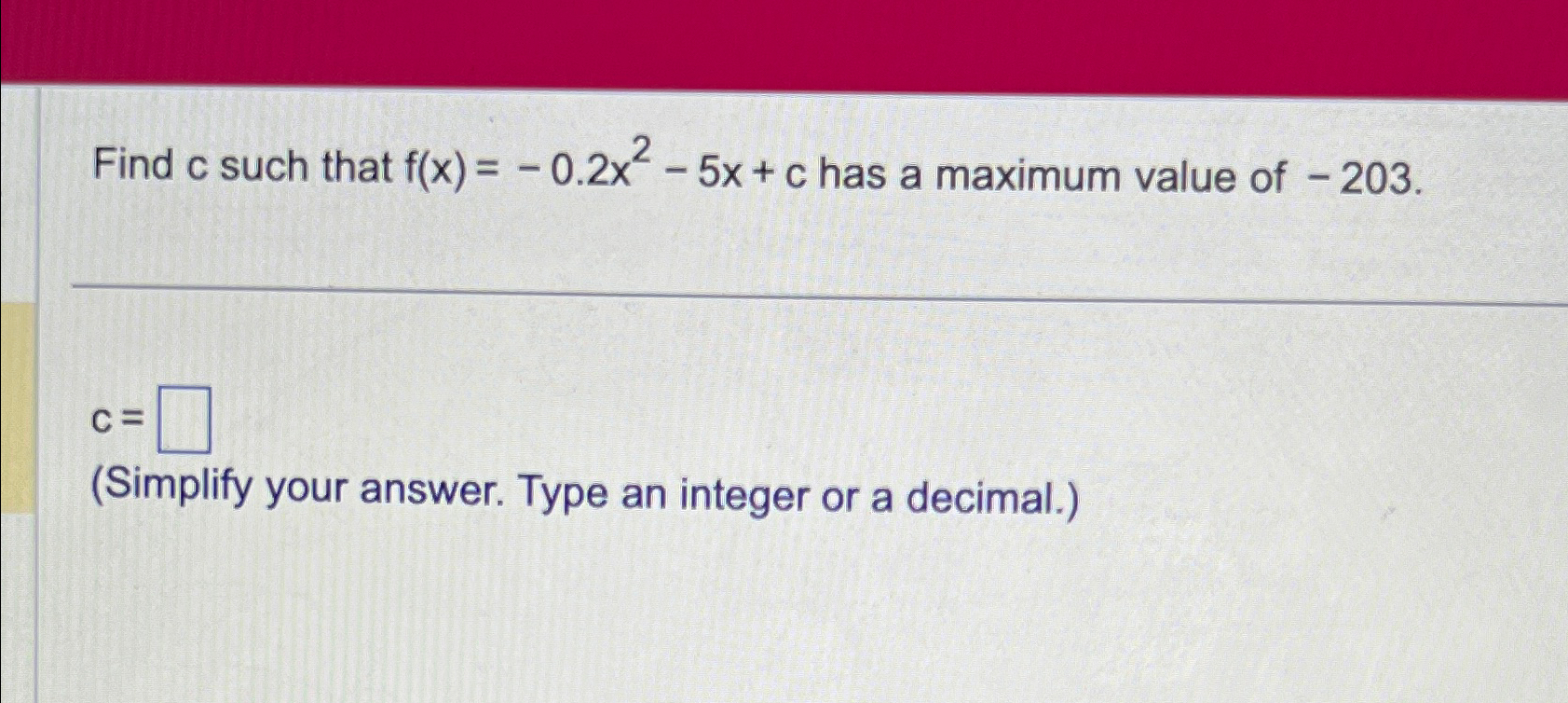 Solved Find c ﻿such that f(x)=-0.2x2-5x+c ﻿has a maximum | Chegg.com