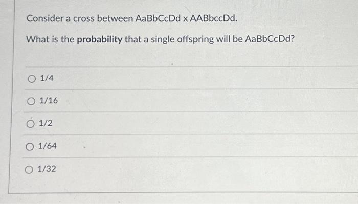 Solved Consider a cross between AaBbCcDd×AABbccDd. What is | Chegg.com