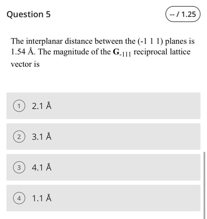 Solved Question 5 The interplanar distance between the (-1 1 | Chegg.com