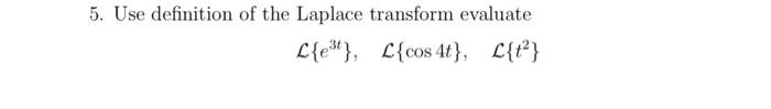 Solved 5. Use definition of the Laplace transform evaluate | Chegg.com