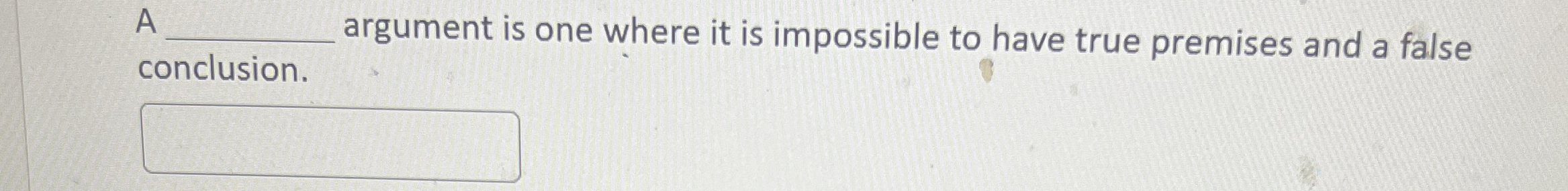 Solved A ﻿argument is one where it is impossible to have | Chegg.com