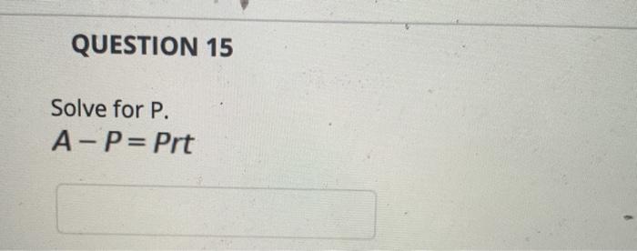 Solved QUESTION 15 Solve for P. A-P= Prt | Chegg.com