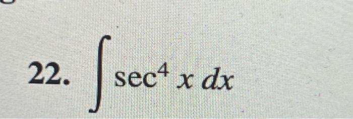 Solved 22. ∫sec4xdx | Chegg.com