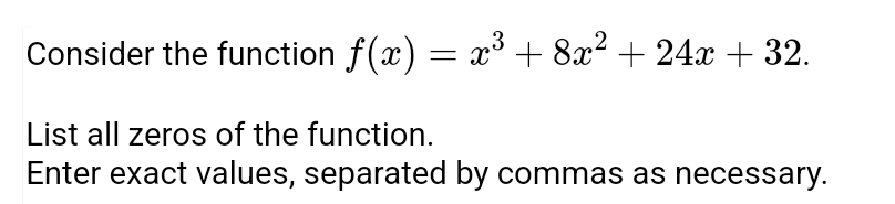 Solved Consider the function f(x)=x3+8x2+24x+32.List all | Chegg.com