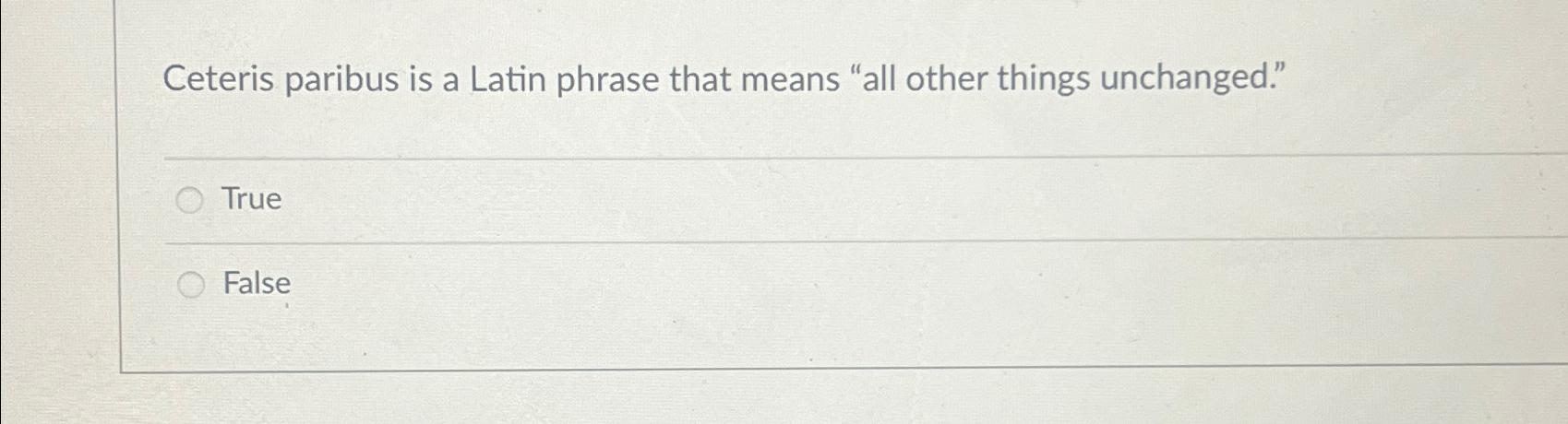 Solved Ceteris paribus is a Latin phrase that means "all | Chegg.com
